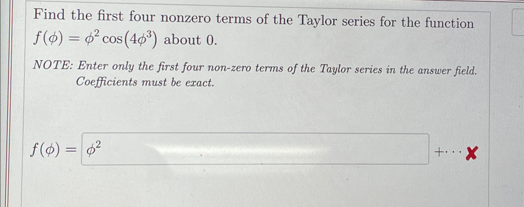 Solved Find the first four nonzero terms of the Taylor | Chegg.com