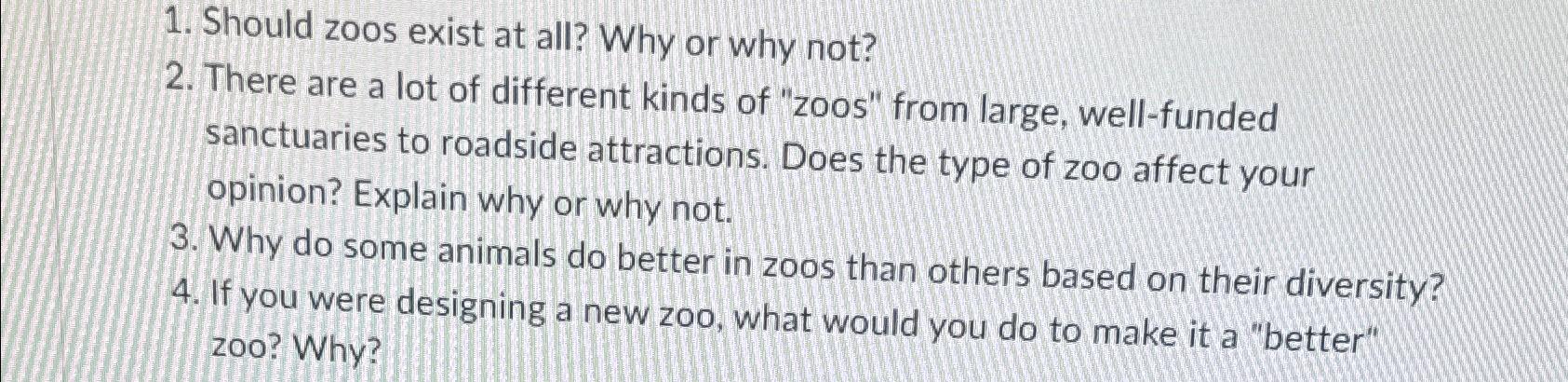 Solved Should zoos exist at all? Why or why not?There are a | Chegg.com