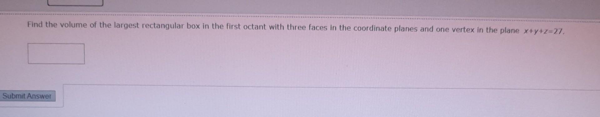 Solved Find the volume of the largest rectangular box in the | Chegg.com