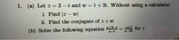Solved 1. (a) Let z=3−i and w=1+2i. Without using a | Chegg.com