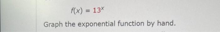 Solved f(x)=13x Graph the exponential function by hand. | Chegg.com
