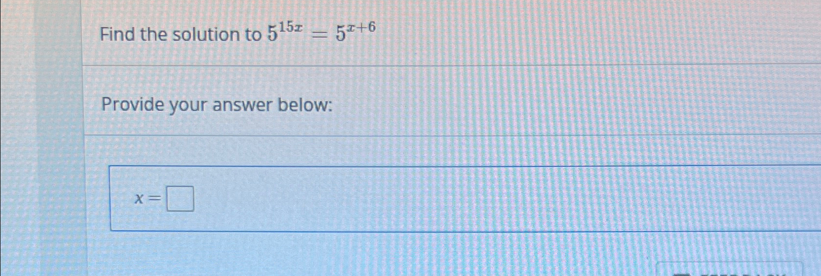 Solved Find the solution to 515x=5x+6Provide your answer | Chegg.com
