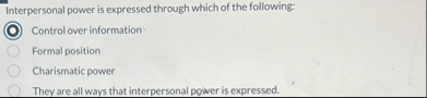 Solved Interpersonal power is expressed through which of the | Chegg.com