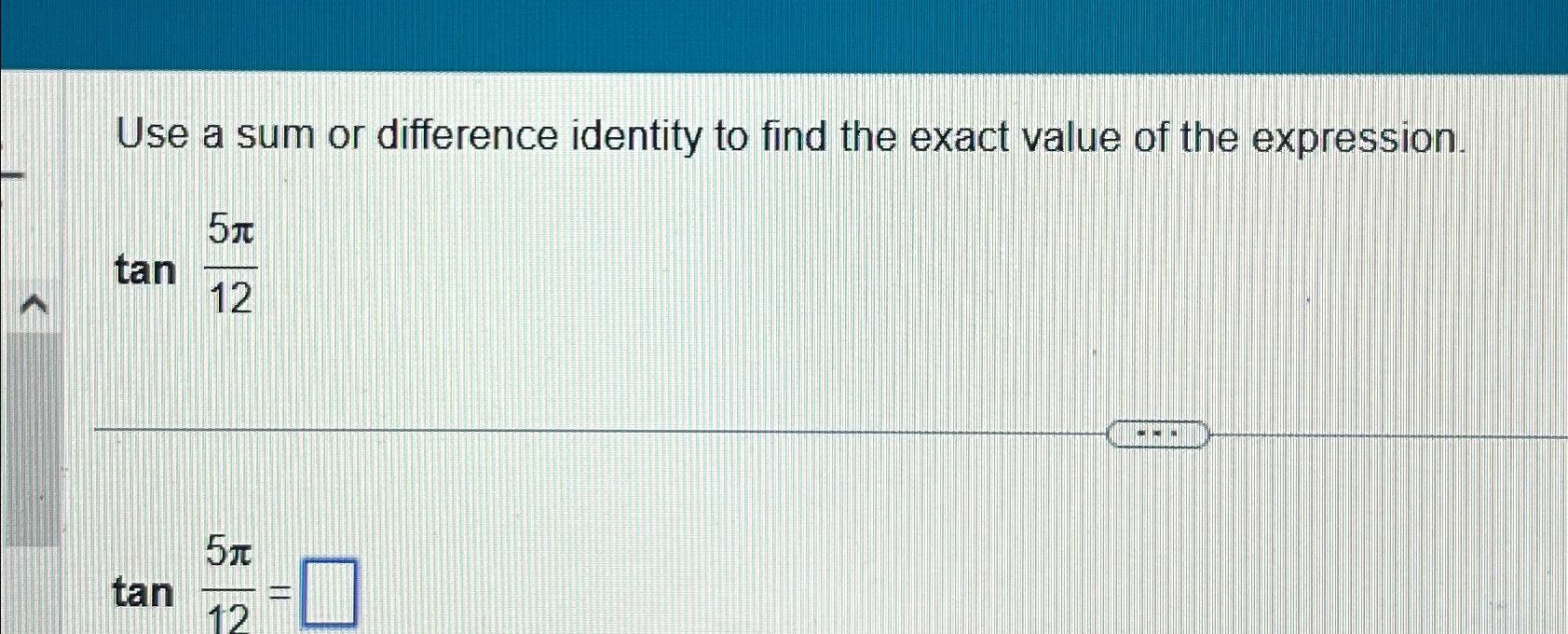 Solved Use a sum or difference identity to find the exact | Chegg.com