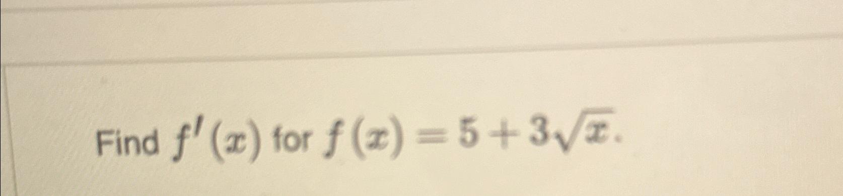 Solved Find f'(x) ﻿for f(x)=5+3x2. | Chegg.com