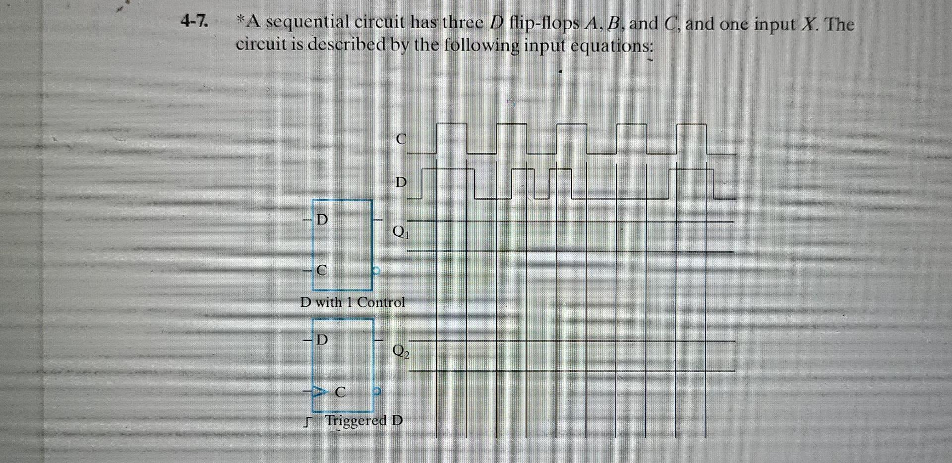 Solved 4-7. *A sequential circuit has three D flip-flops A, | Chegg.com
