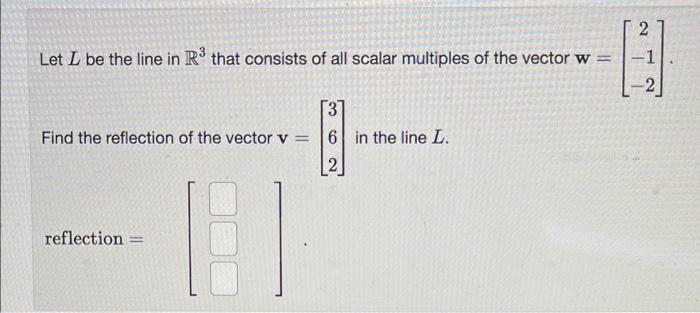 Solved Let L be the line in R3 that consists of all scalar | Chegg.com