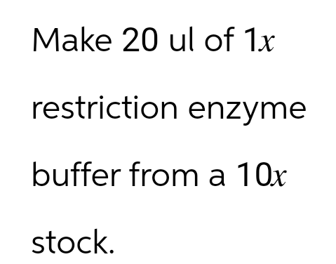 Solved Make 20 ﻿ul of 1x ﻿restriction enzyme buffer from a | Chegg.com