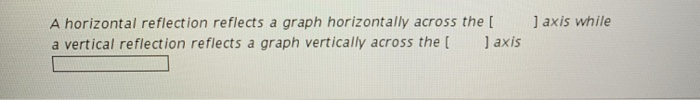 Solved ] axis while A horizontal reflection reflects a graph | Chegg.com