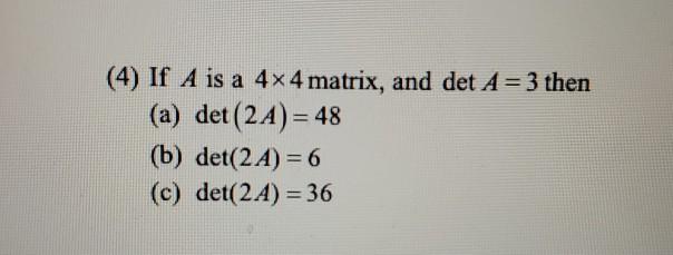 Solved (4) If A is a 4x4 matrix, and det A=3 then (a) det | Chegg.com
