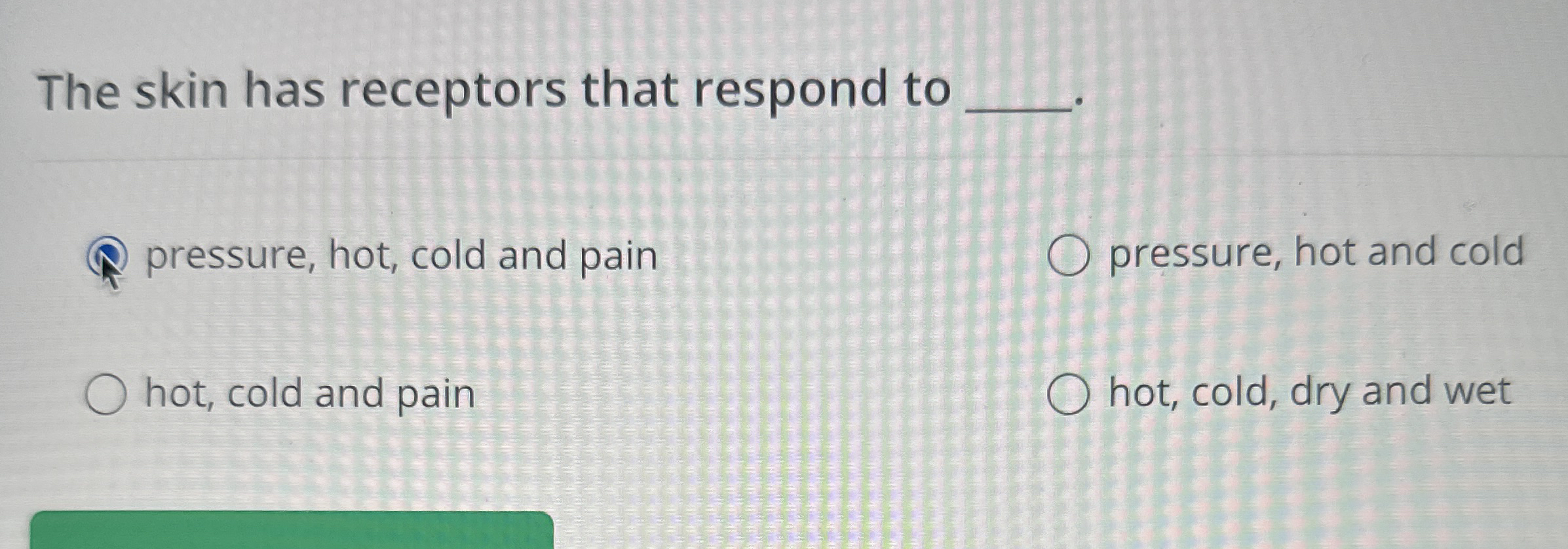Solved The skin has receptors that respond topressure, hot, | Chegg.com