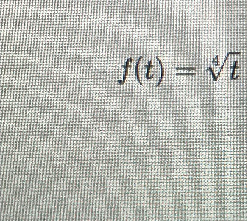 Solved f(t)=t4 | Chegg.com