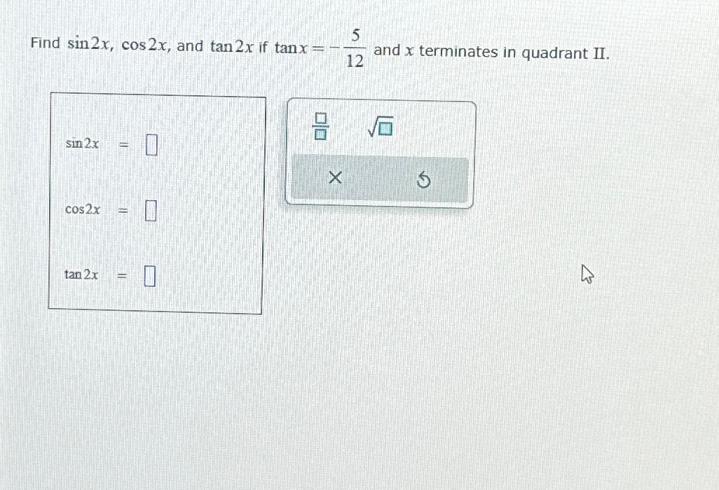 Solved Find sin2x,cos2x, ﻿and tan2x ﻿if tanx=-512 ﻿and x | Chegg.com