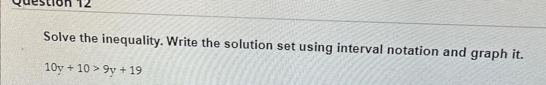 Solved Solve the inequality. Write the solution set using | Chegg.com