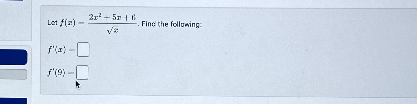 Solved Let f(x)=2x2+5x+6x2. ﻿Find the following:f'(x)=f'(9)= | Chegg.com