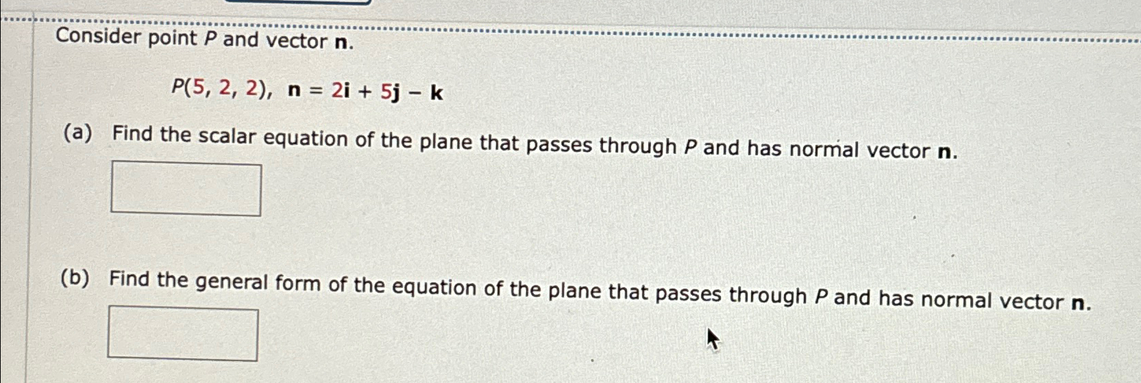 Solved Consider point P ﻿and vector n.P(5,2,2),n=2i+5j-k(a) | Chegg.com