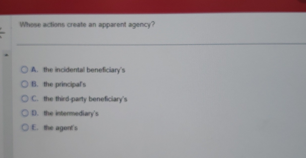 Solved Whose actions create an apparent agency?A. ﻿the | Chegg.com