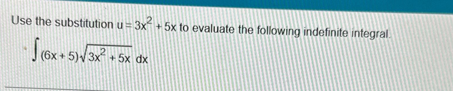 Solved Use the substitution u=3x2+5x ﻿to evaluate the | Chegg.com