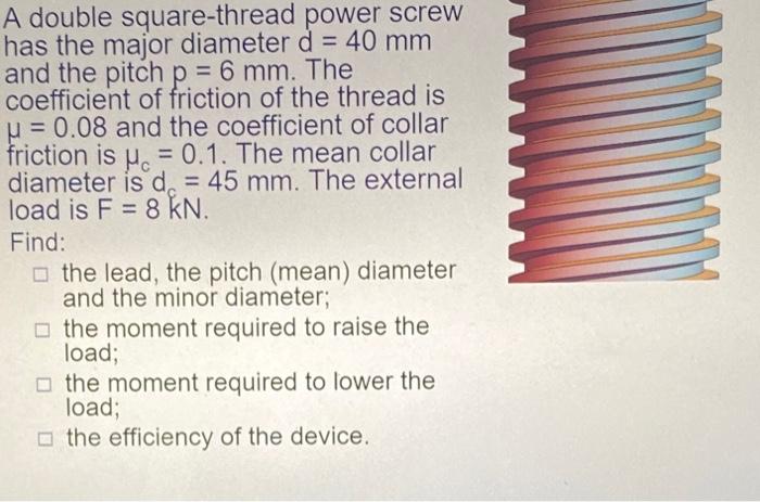 Solved = = A double square-thread power screw has the major | Chegg.com