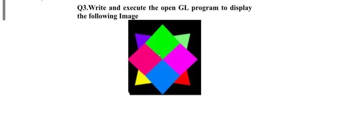 Solved Q3.Write and execute the open GL program to display | Chegg.com