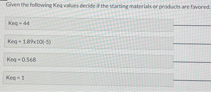 Solved Given the following Keq values decide if the starting | Chegg.com