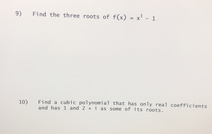 Solved 9) Find the three roots of f(x) = x3 - 1 10) Find a | Chegg.com