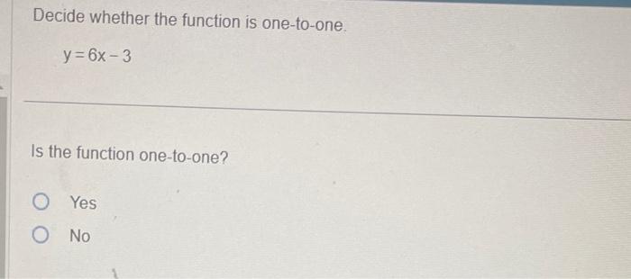 Solved Decide whether the function is one-to-one. y=6x−3 Is | Chegg.com