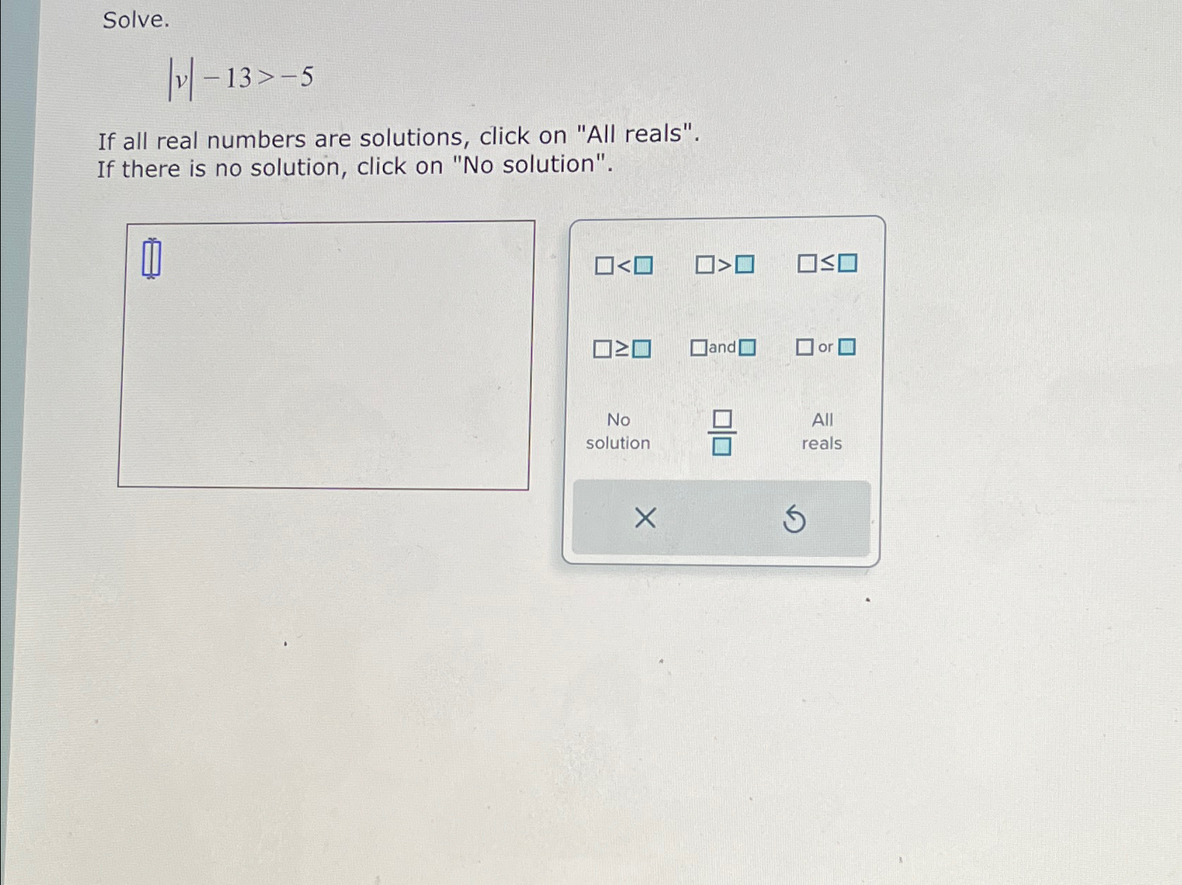 Solved Solve.|v|-13>-5If all real numbers are solutions, | Chegg.com