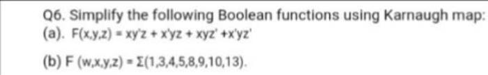 Solved Q6. Simplify the following Boolean functions using | Chegg.com