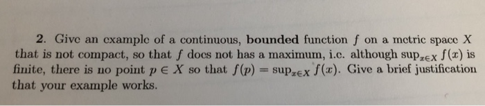 Solved 2. Give an example of a continuous, bounded function | Chegg.com