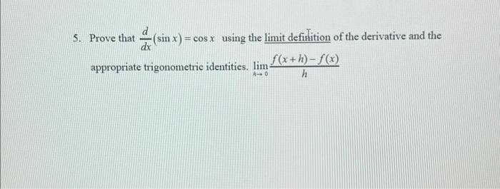 Solved 5. Prove that dxd(sinx)=cosx using the limit | Chegg.com