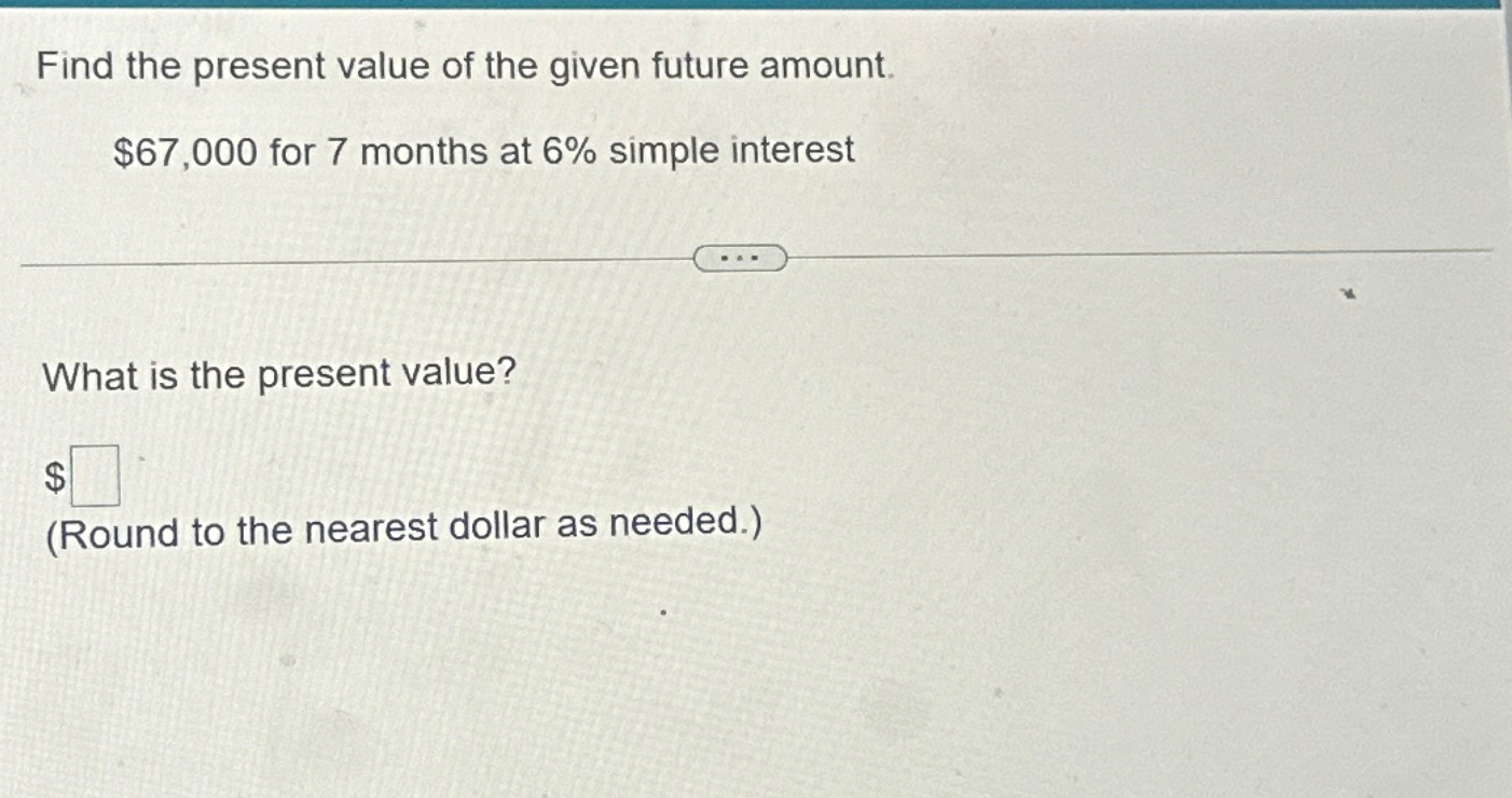 Solved Find the present value of the given future | Chegg.com