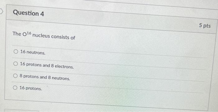 Solved The O16 nucleus consists of 16 neutrons. 16 protons | Chegg.com