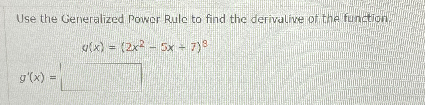 Solved Use the Generalized Power Rule to find the derivative | Chegg.com