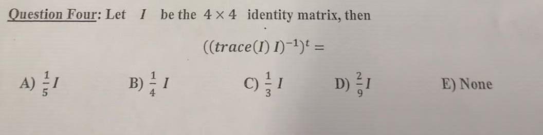 Solved Question Four: Let I be the 4×4 identity matrix, then | Chegg.com