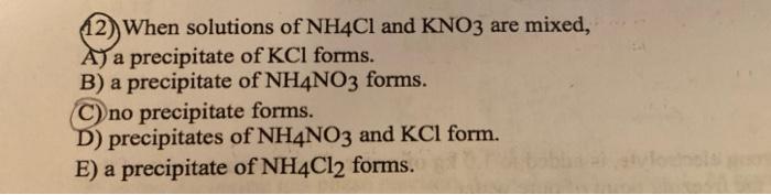 Solved 12) When solutions of NH4Cl and KNO3 are mixed, A) a | Chegg.com