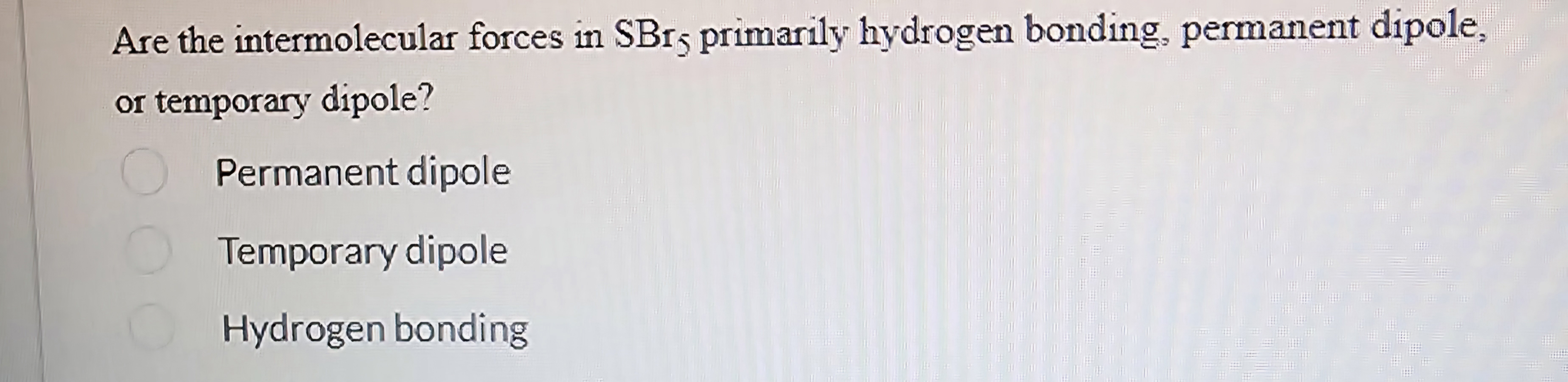 Solved Are the intermolecular forces in SBr5 ﻿primarily | Chegg.com