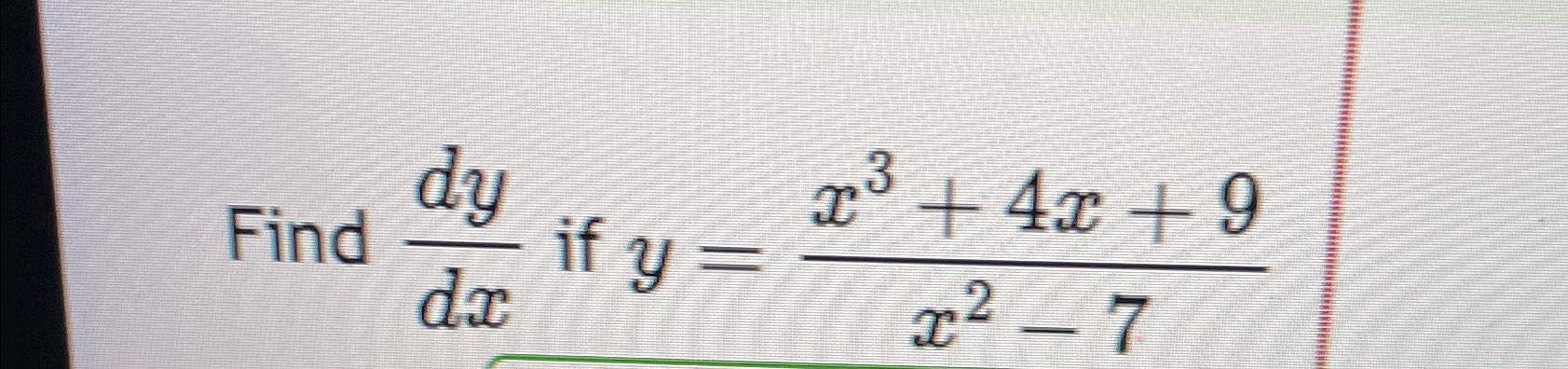 Solved Find dydx ﻿if y=x3+4x+9x2-7 | Chegg.com