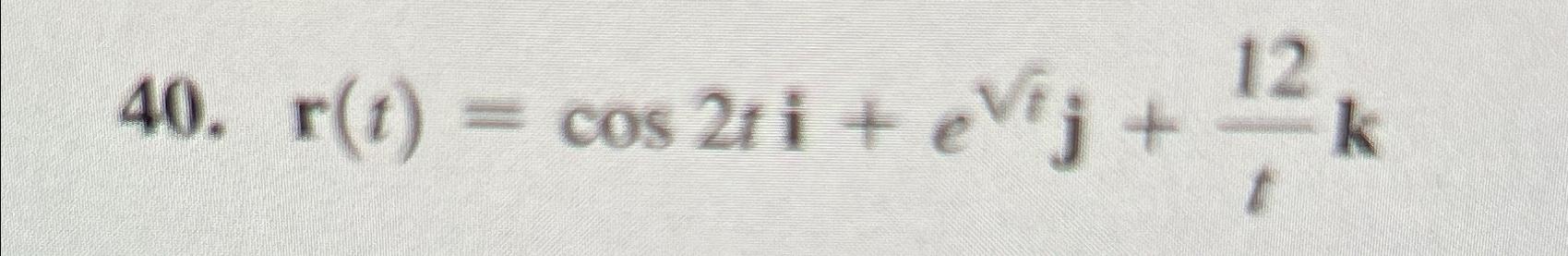 Solved r(t)=cos2ti+et2j+12tk ﻿Find the domain | Chegg.com