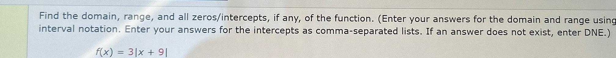Solved Find the domain, range, and all zeros/intercepts, ﻿if | Chegg.com