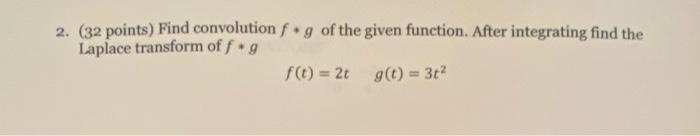 Solved 2. (32 points) Find convolution f .g of the given | Chegg.com