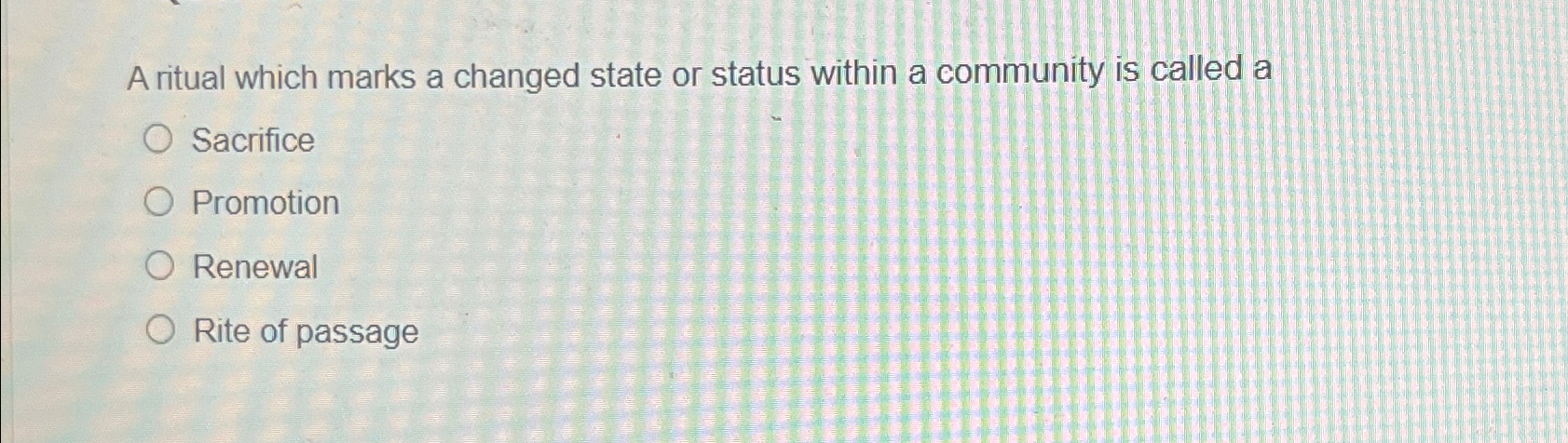 Solved A ritual which marks a changed state or status within | Chegg.com