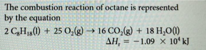 Solved The combustion reaction of octane is represented by | Chegg.com