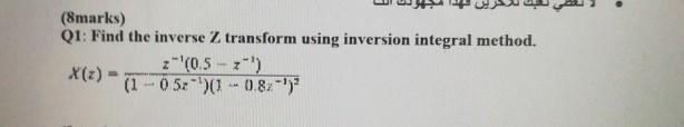 (8marks) Q1: Find the inverse Z transform using | Chegg.com