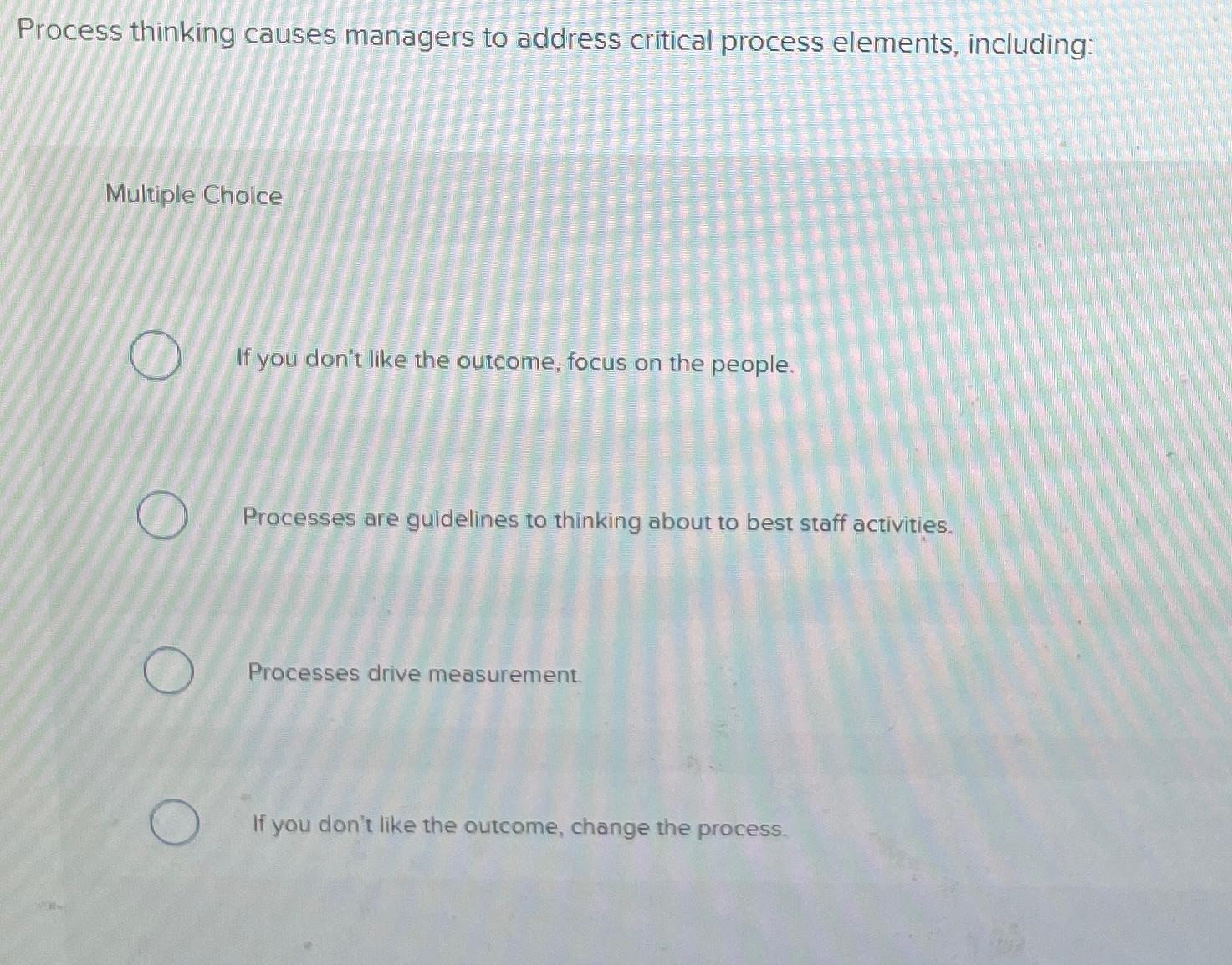 Solved Process thinking causes managers to address critical | Chegg.com