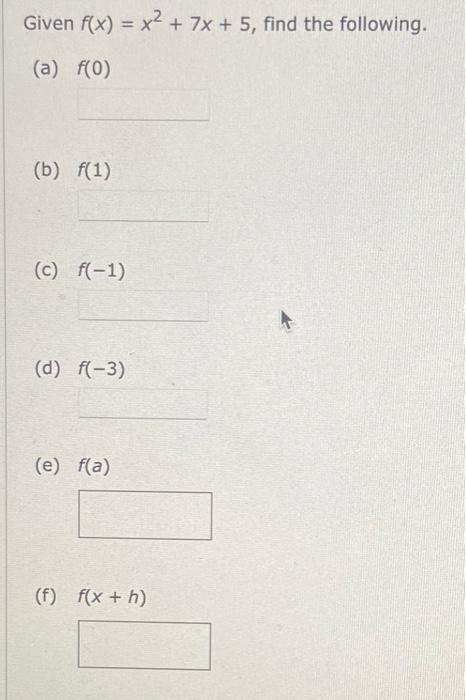 Solved Given f(x)=x2+7x+5, find the following. (a) f(0) (b) | Chegg.com