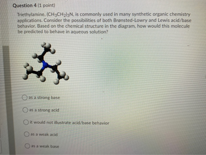 Solved Question 4 (1 point) Triethylamine. (CH3CH2)3N, is | Chegg.com