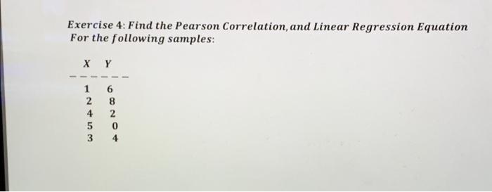 Solved Exercise 4: Find the Pearson Correlation, and Linear | Chegg.com