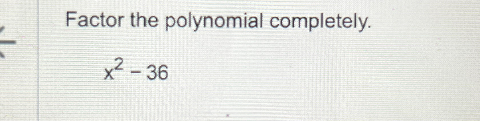 Solved Factor the polynomial completely.x2-36 | Chegg.com