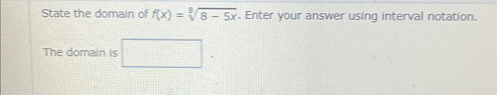 Solved State the domain of f(x)=8-5x8. ﻿Enter your answer | Chegg.com